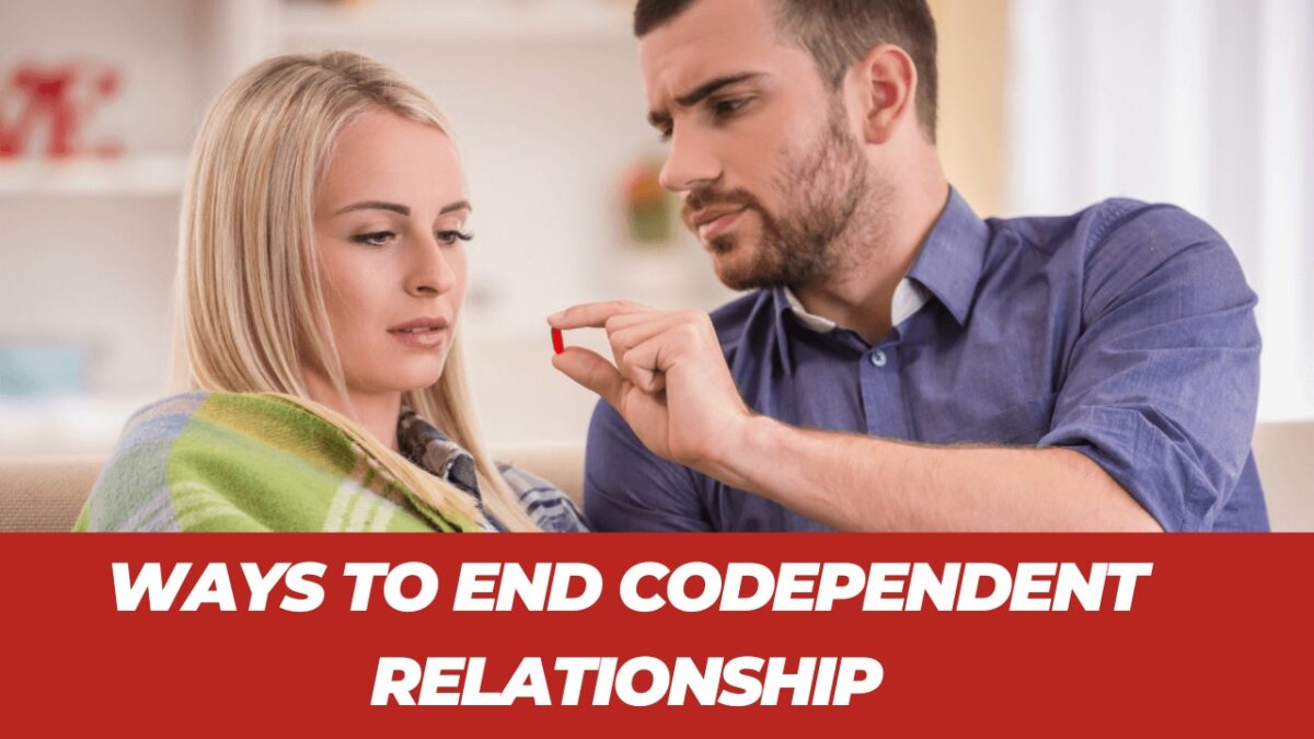 Ways To End Codependent Relationship