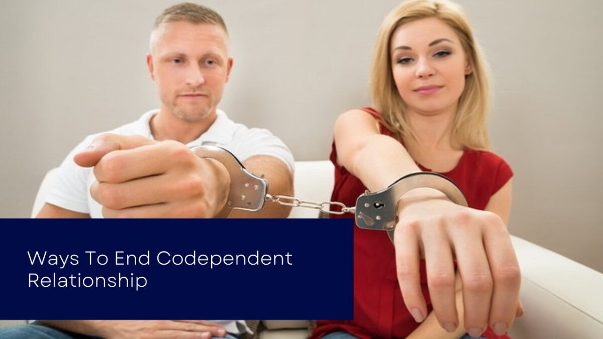 Ways To End Codependent Relationship