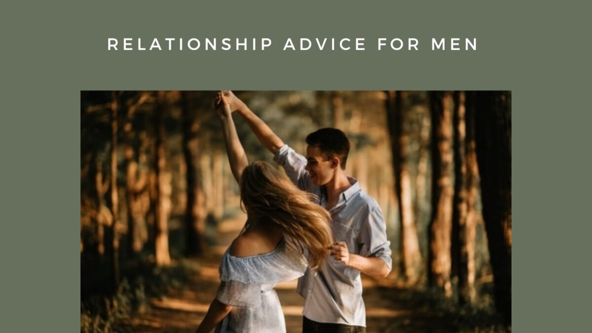 Relationship Advice For Men That No Men Should Dare