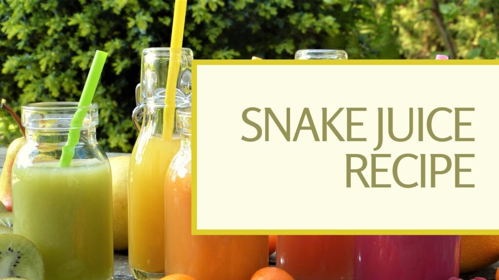Let’s Learn All About Snake Juice Recipe With Us - Reorion Planet