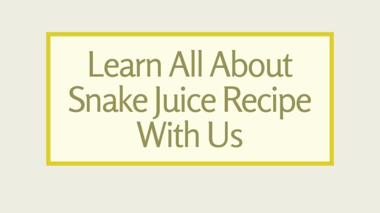 Let’s Learn All About Snake Juice Recipe With Us - Reorion Planet